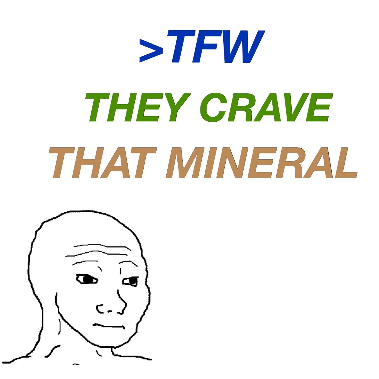 The feel when they crave that mineral | I Crave That Mineral | Know ...