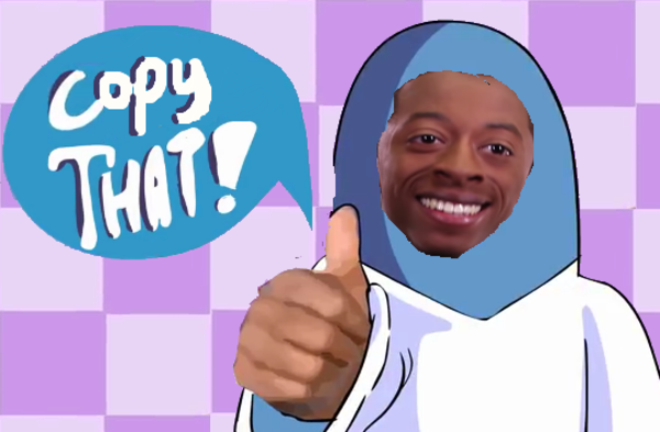 Copy That | "Copy That" | Know Your Meme