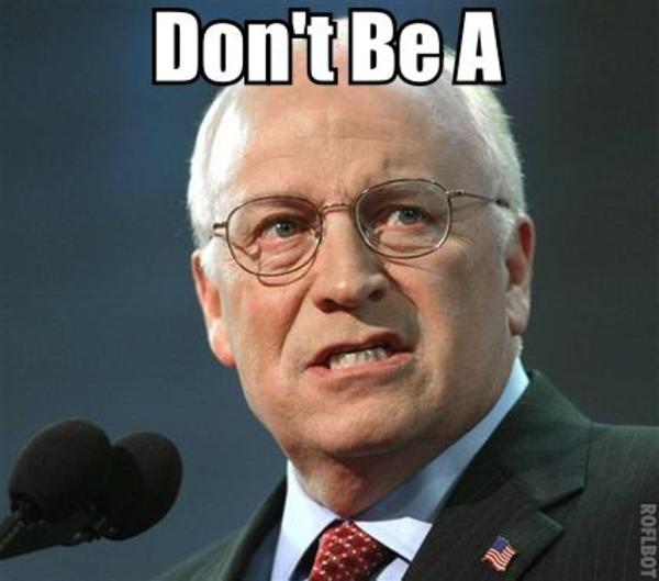Don't Be A Cheney | Wheaton's Law | Know Your Meme