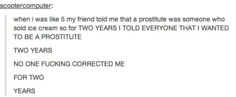 I feel like a lot of people as kids misinterpreted words as something ...