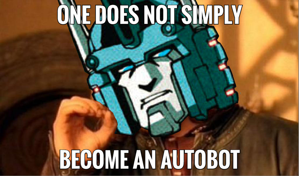 One Does Not Simply Become an Autobot | Transformers | Know Your Meme