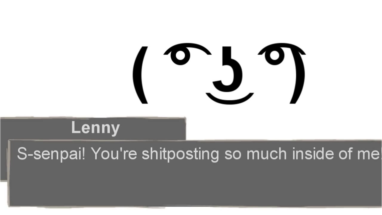 S-senpai... | ( ͡° ͜ʖ ͡°) / Lenny Face | Know Your Meme