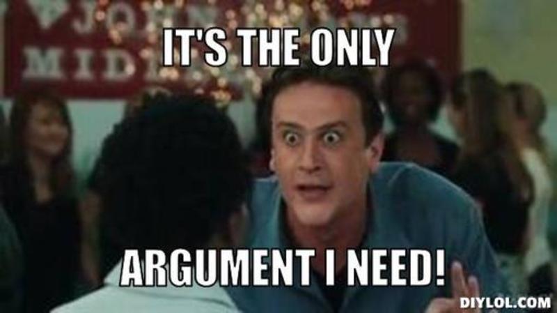 For when you only need one argument | Reaction Images | Know Your Meme