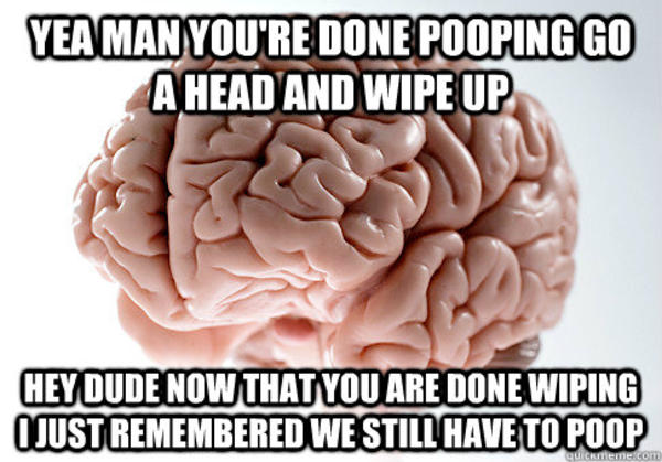poop | Scumbag Brain | Know Your Meme