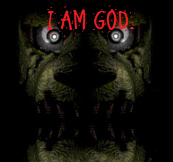 I Am God. | Five Nights at Freddy's | Know Your Meme