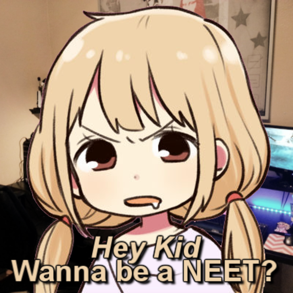 Hey kid, Wanna be a NEET? | NEET | Know Your Meme