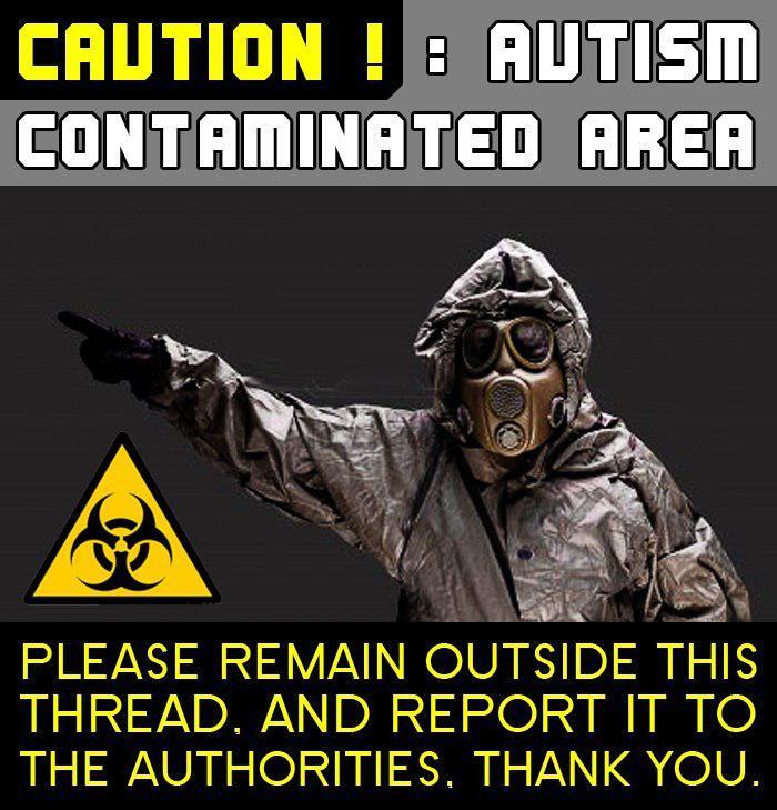 "Autism Contaminated Area" | Autism | Know Your Meme