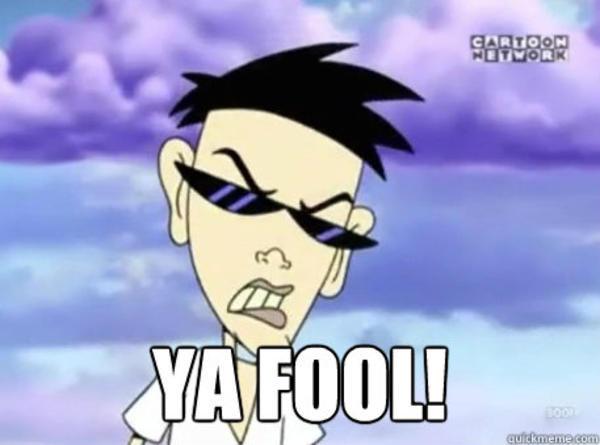 Ya fool! | Reaction Images | Know Your Meme