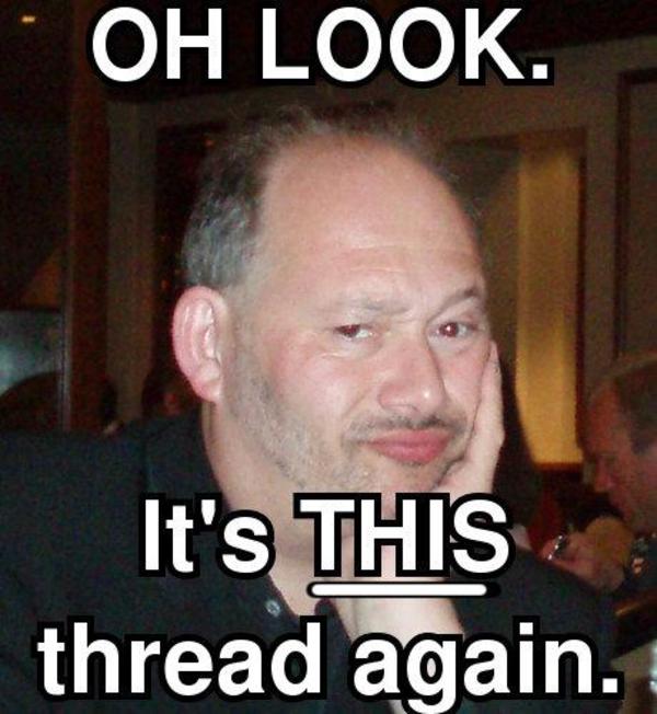 Oh Look. It's THIS Thread Again. | Oh Look It's THIS Thread Again ...