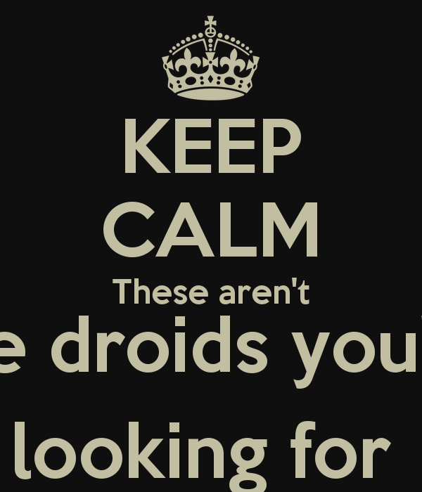 These Are Not the Droids You Are Looking For | Know Your Meme
