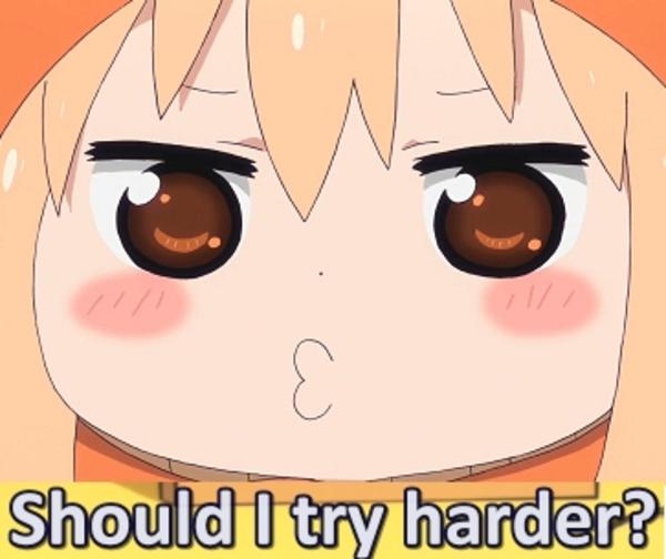 Yes, you should | Himouto! Umaru-chan | Know Your Meme