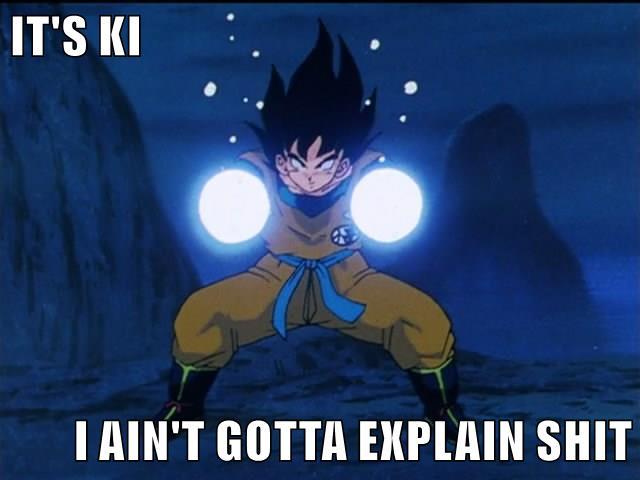 It's Ki | It's Magic. I Ain't Gotta Explain Shit. | Know Your Meme