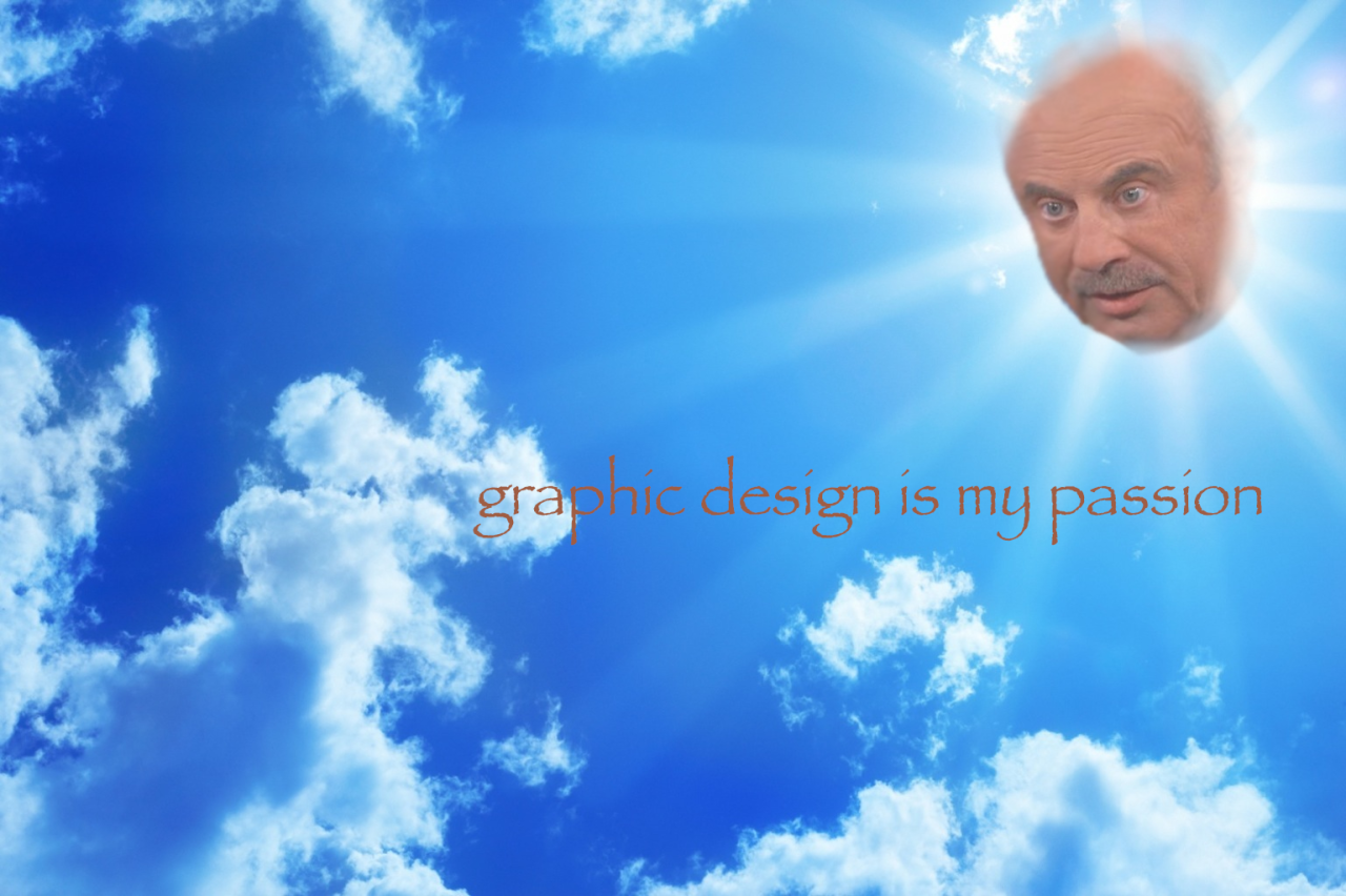 Dr. Phil is my passion | Graphic Design Is My Passion | Know Your Meme