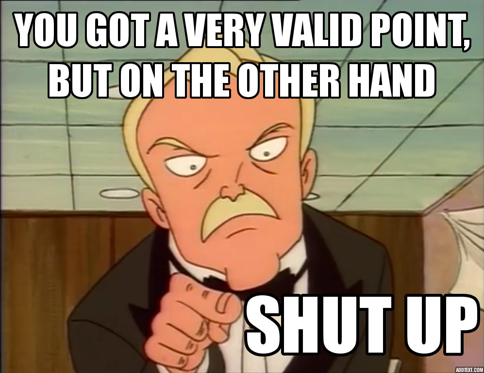 When someone makes a good point, but they're STILL an idiot ...