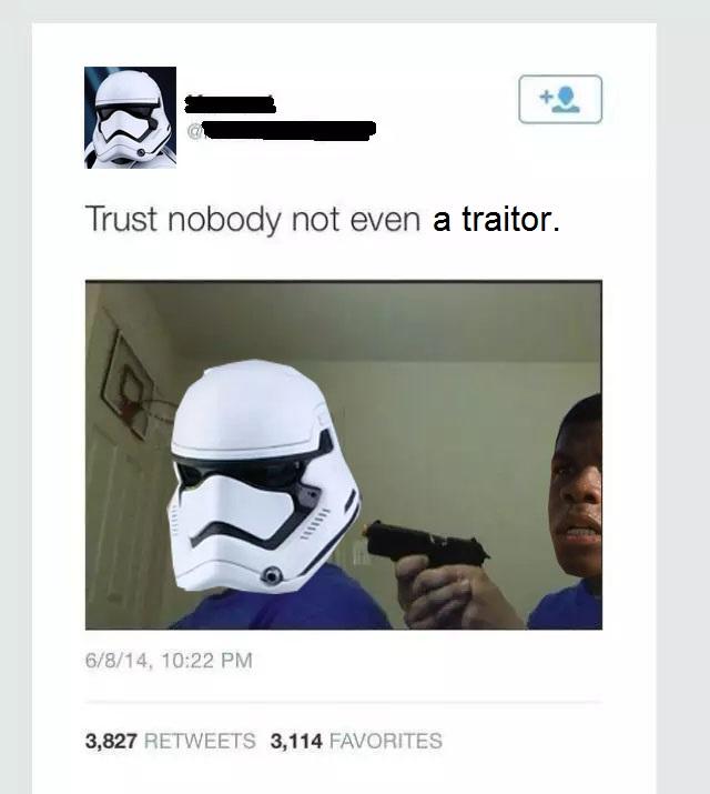 Trust nobody | TR-8R the Stormtrooper | Know Your Meme