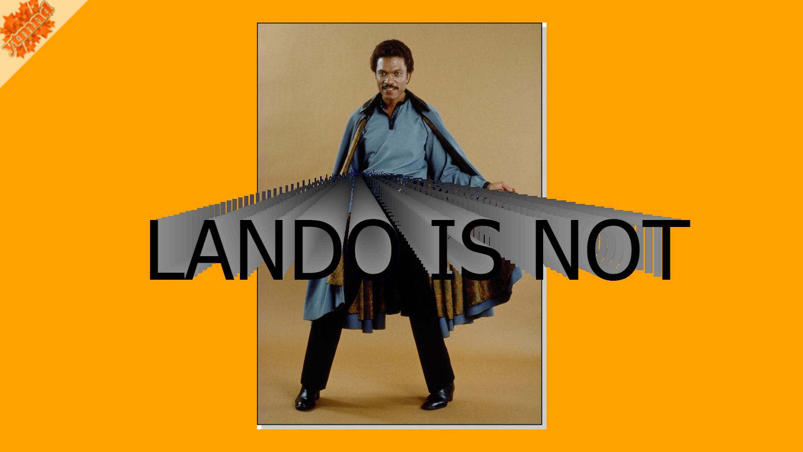 Lando is not | Lando Calrissian YTMND fad | Know Your Meme