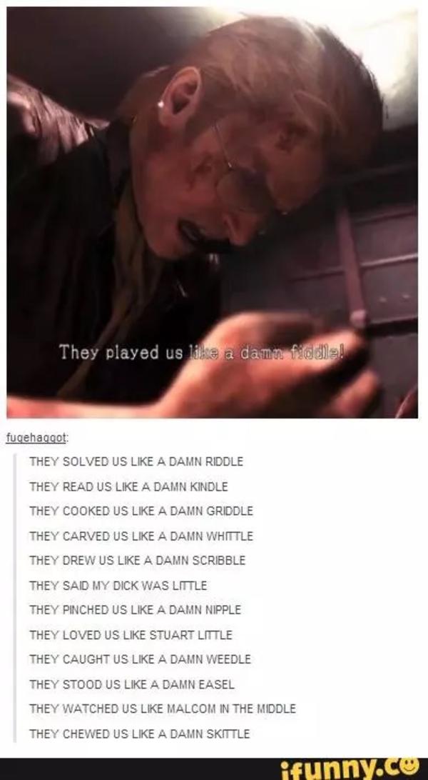 They x'ed us like a damn Y! | They Played Us Like A Damn Fiddle! | Know ...