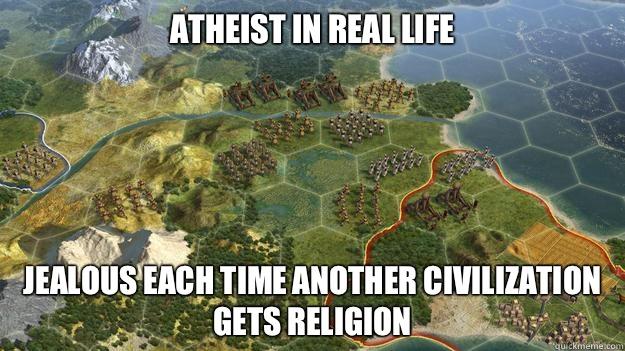 Atheist in Real Life But... | Civilization | Know Your Meme