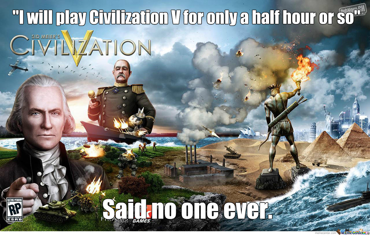 Said No One Ever | Civilization | Know Your Meme