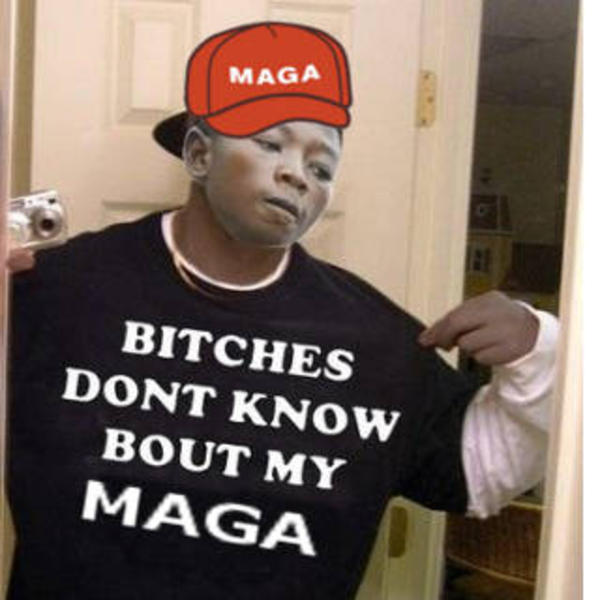 Bitches Dont Know Bout My Maga Make America Great Again Know Your Meme 4156