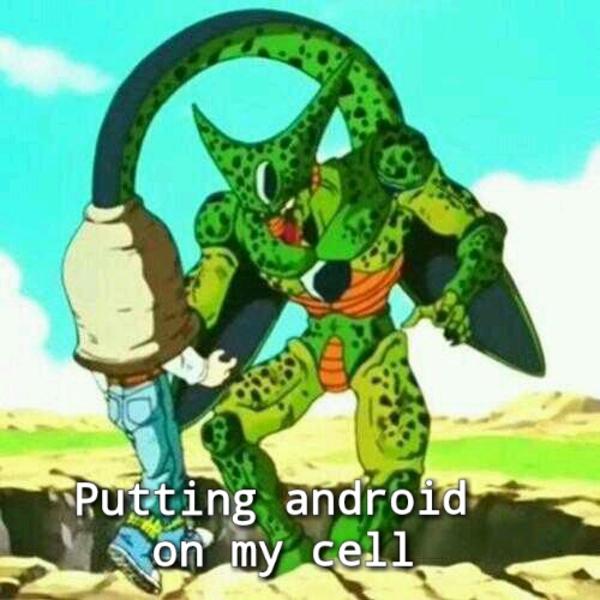 Putting Android on my Cell | Dragon Ball | Know Your Meme