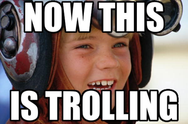 Trolling | Now This Is Podracing | Know Your Meme
