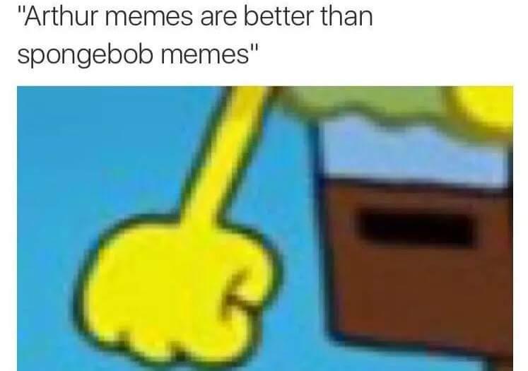 Arthur memes are better than Spongebob memes | Arthur's Fist | Know ...