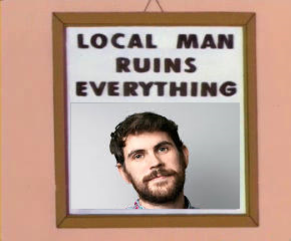 Every time | Local Man Ruins Everything | Know Your Meme