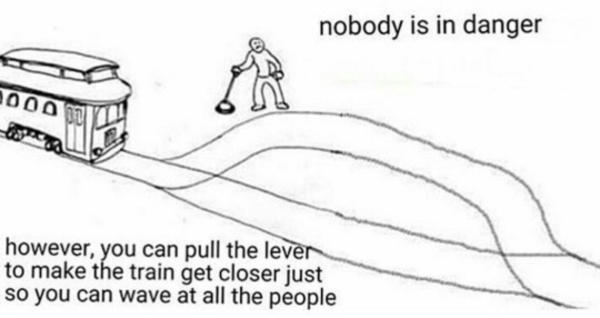 nobody is in danger | The Trolley Problem | Know Your Meme