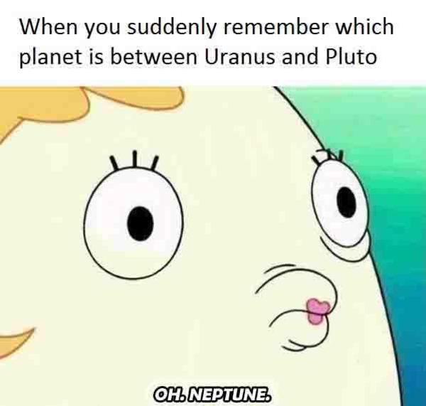 When You Suddenly Remember Which Planet Goes Between Uranus And Pluto ...