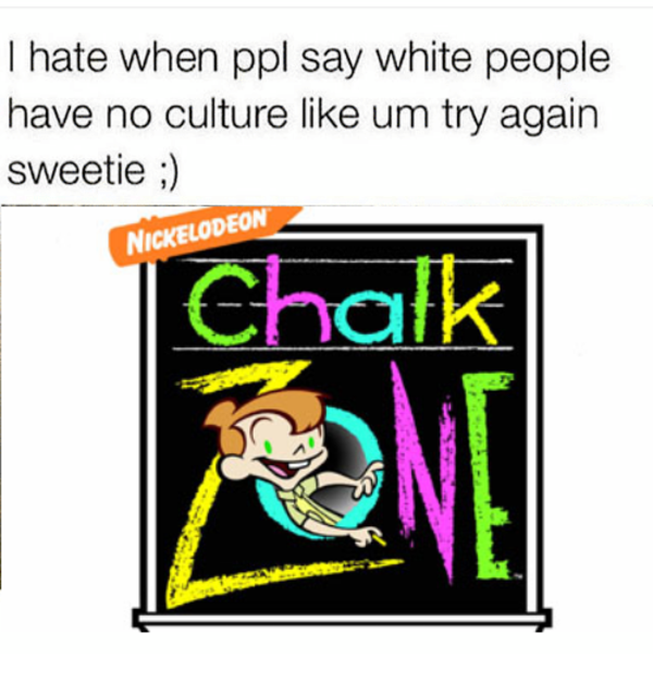 when people say white people have no culture like um try again sweetie ...