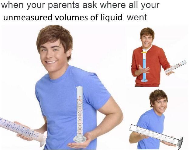 when you r parents ask where your unmeasured volumes of liquid went ...