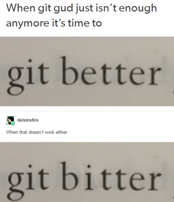Git Bitter | Git Gud | Know Your Meme