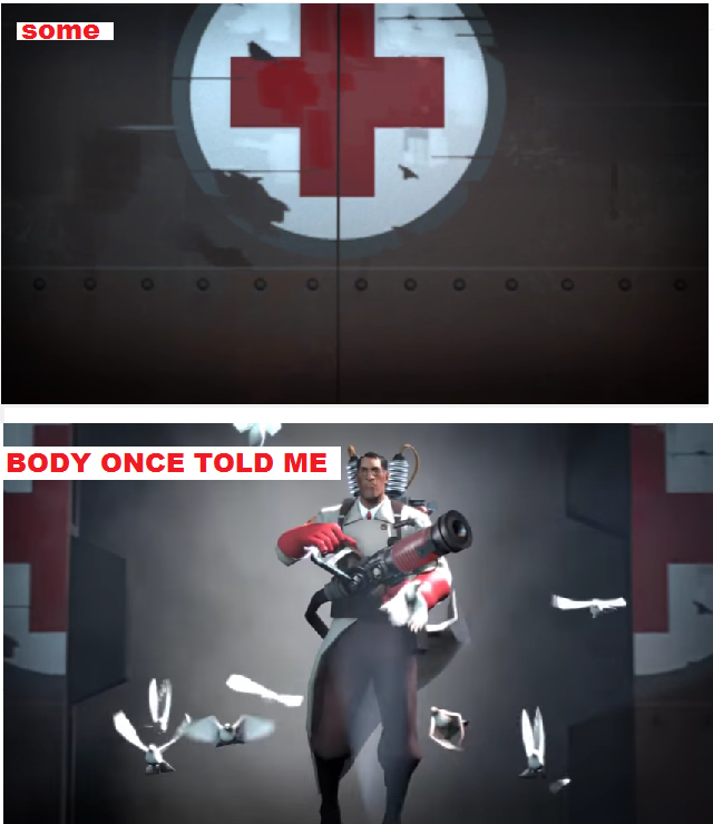 Somebody once told me | Somebody Once Told Me | Know Your Meme