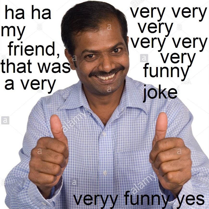 very funny yes | Know Your Meme