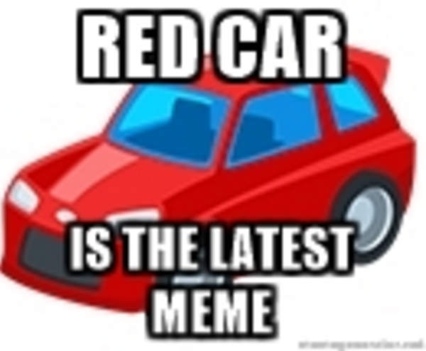 Red Car Top Text Bottom Text | Red Car | Know Your Meme