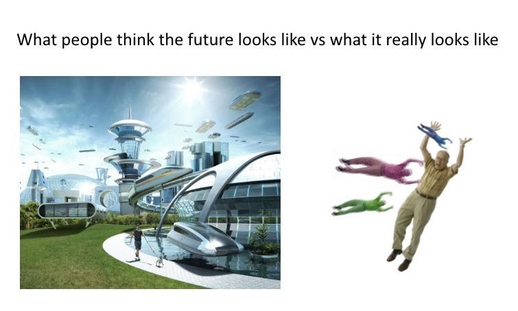 What people think the future looks like vs what it really looks like ...