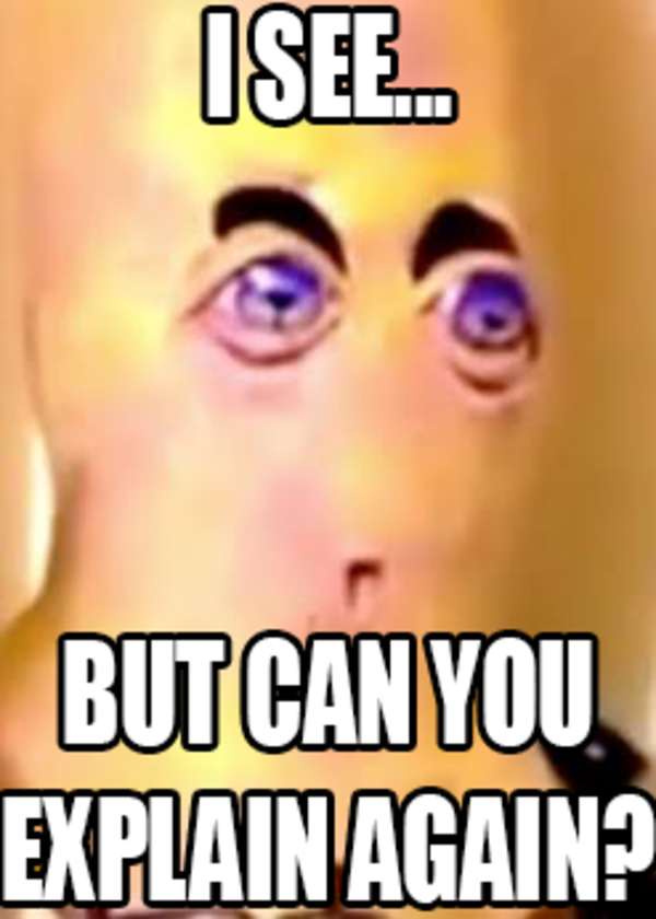 I see, but can you explain again? | Know Your Meme