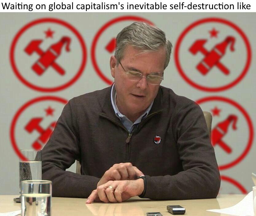 Waiting on Global Capitalism's inevitable self destruction like ...