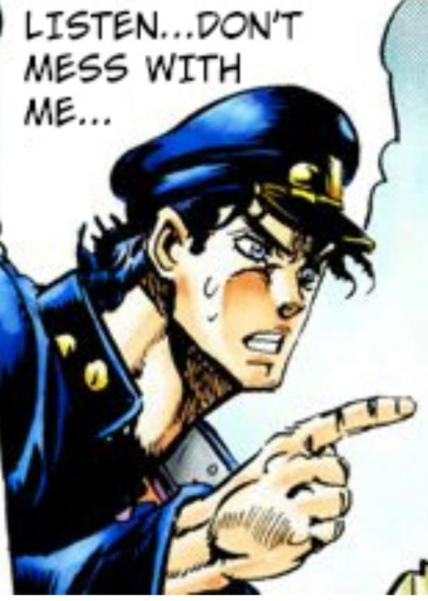 Jotaro at his usual mood | JoJo's Bizarre Adventure | Know Your Meme