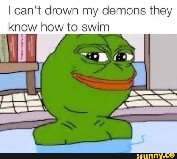 Pepe the Frog | "I Can't Drown My Demons, They Know How to Swim" | Know ...