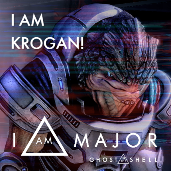 I am Krogan! | #IAmMajor | Know Your Meme