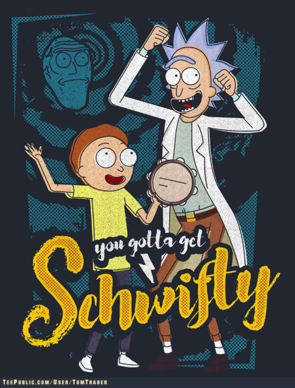 Get Schwifty my glib glob! | Rick and Morty | Know Your Meme