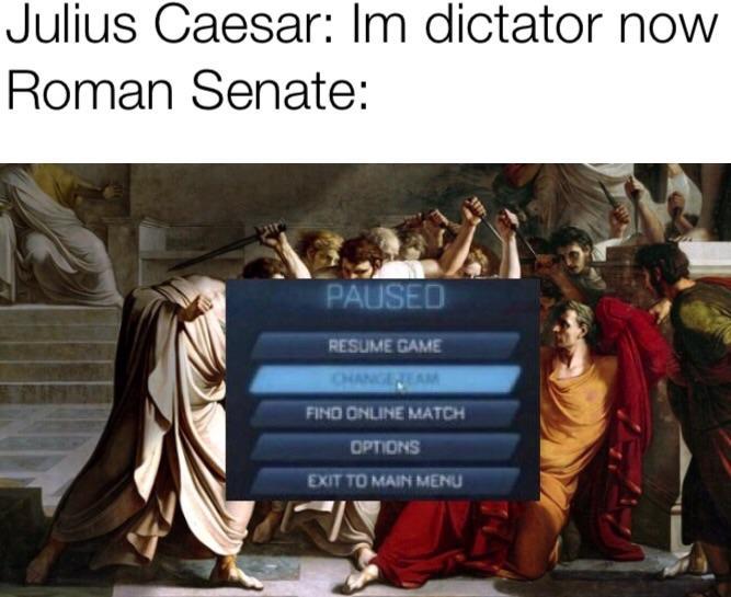Julius Caesar Be Like | Change Team | Know Your Meme