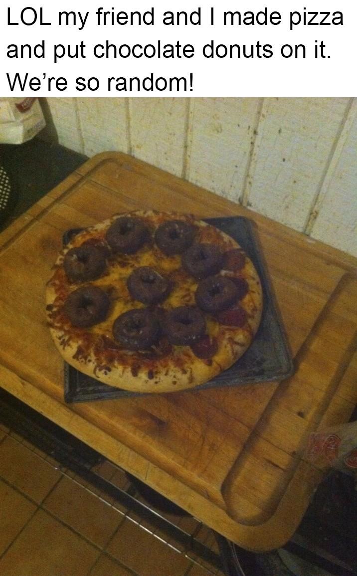 LOL! So random! | Pizza | Know Your Meme