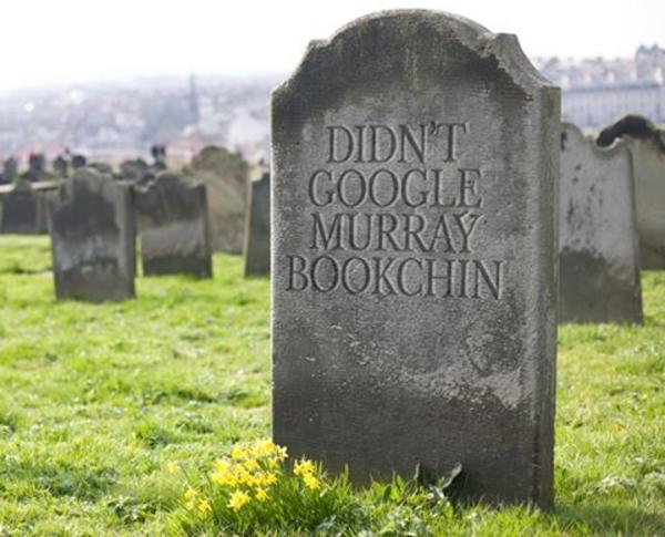 Didn't Google Murray Bookchin | Google Murray Bookchin | Know Your Meme