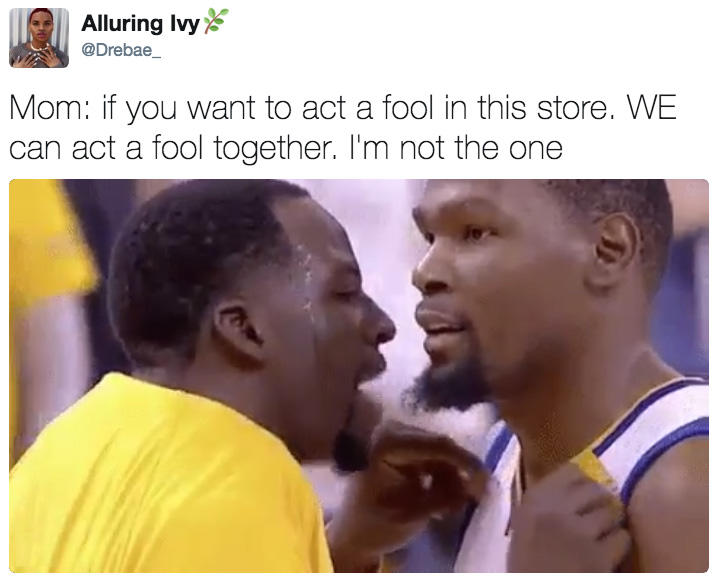 Mom: if you want to act a fool in this store. WE can act a fool ...