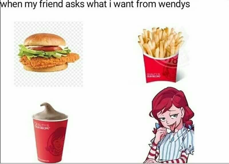 When My Friends Ask What I Want From Wendy's | Smug Wendy's | Know Your ...