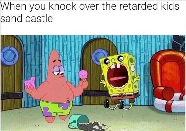 When you knock over the retarded kid's sand castle | SpongeBob ...