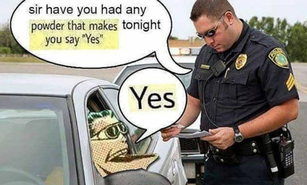 Police Stop | Powder That Makes You Say "Yes" | Know Your Meme